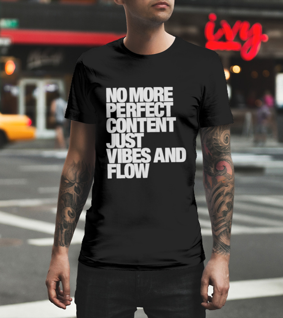 No More Perfect Content Just Vibes And Flow T-Shirt