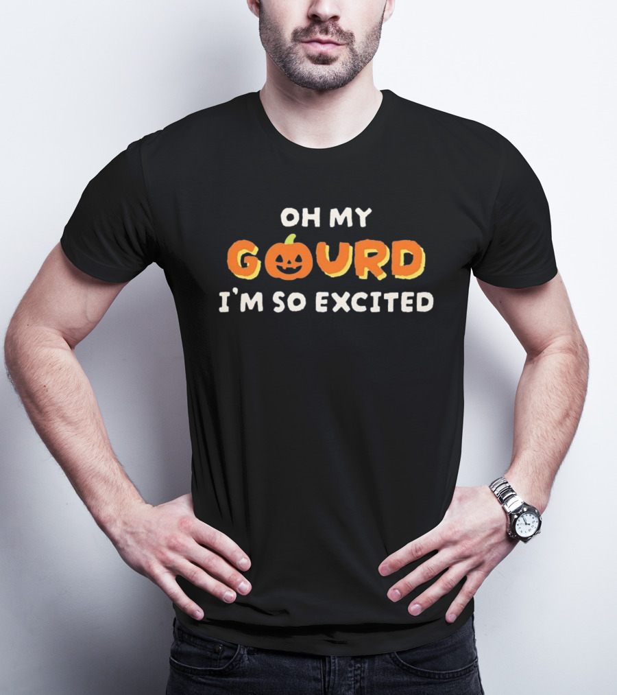 Oh My Gourd I'm So Excited Pumpkin Halloween T-Shirt