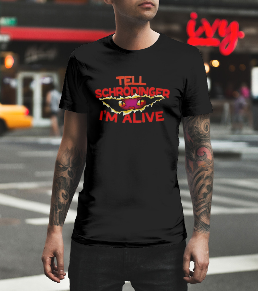 Tell Schrödinger I'm Alive Cat Physics Quantum Mechanics T-Shirt