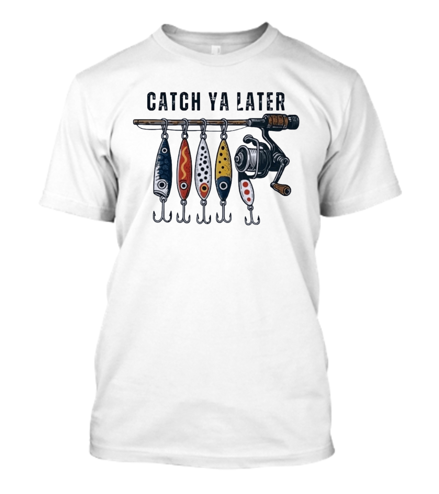 Catch Ya Later Fishing Lures Rod Reel Angler Fisherman T-Shirt