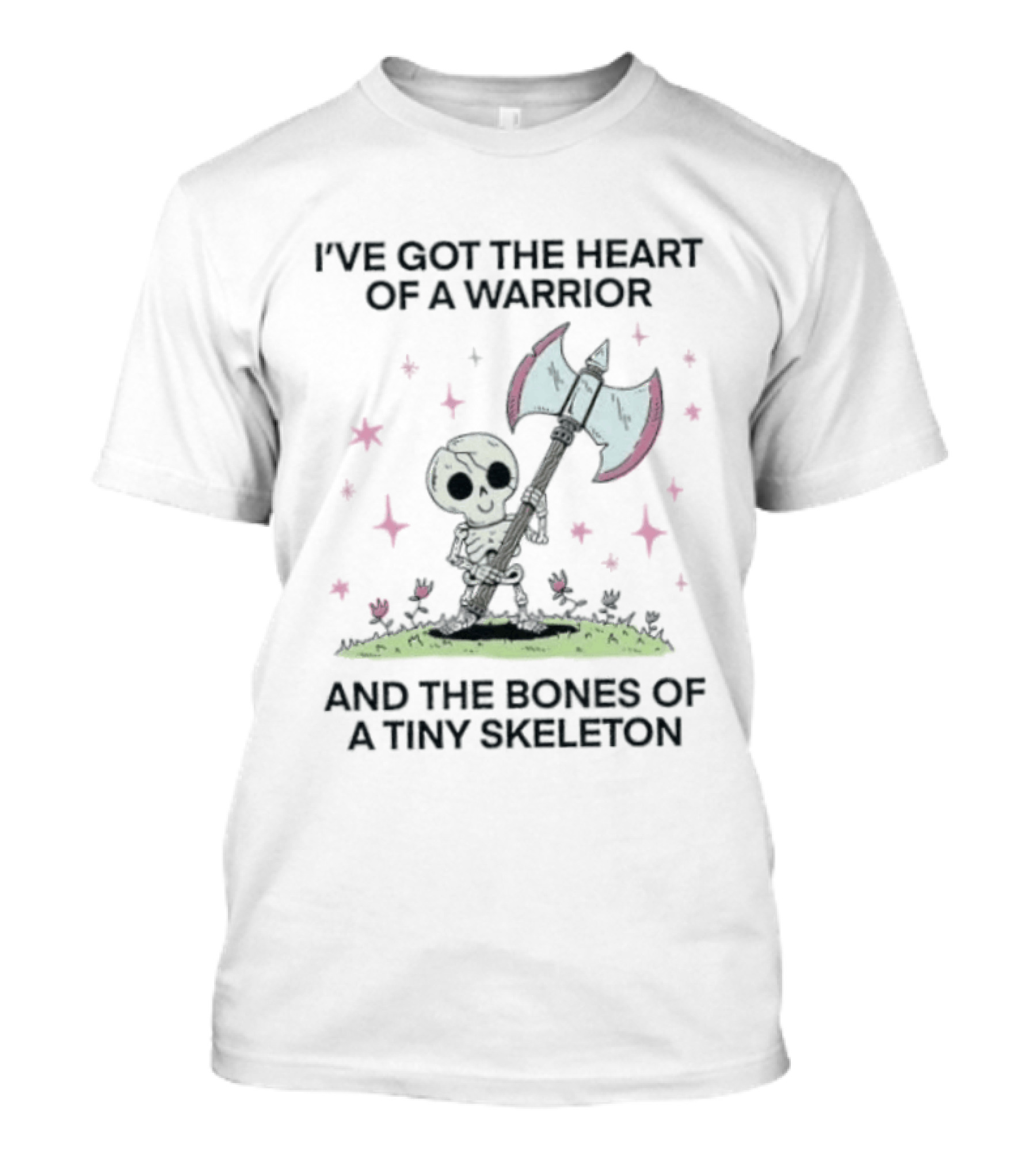 I've Got The Heart Of A Warrior And The Bones Of A Tiny Skeleton Holding Axe And Surrounded By Stars T-Shirt
