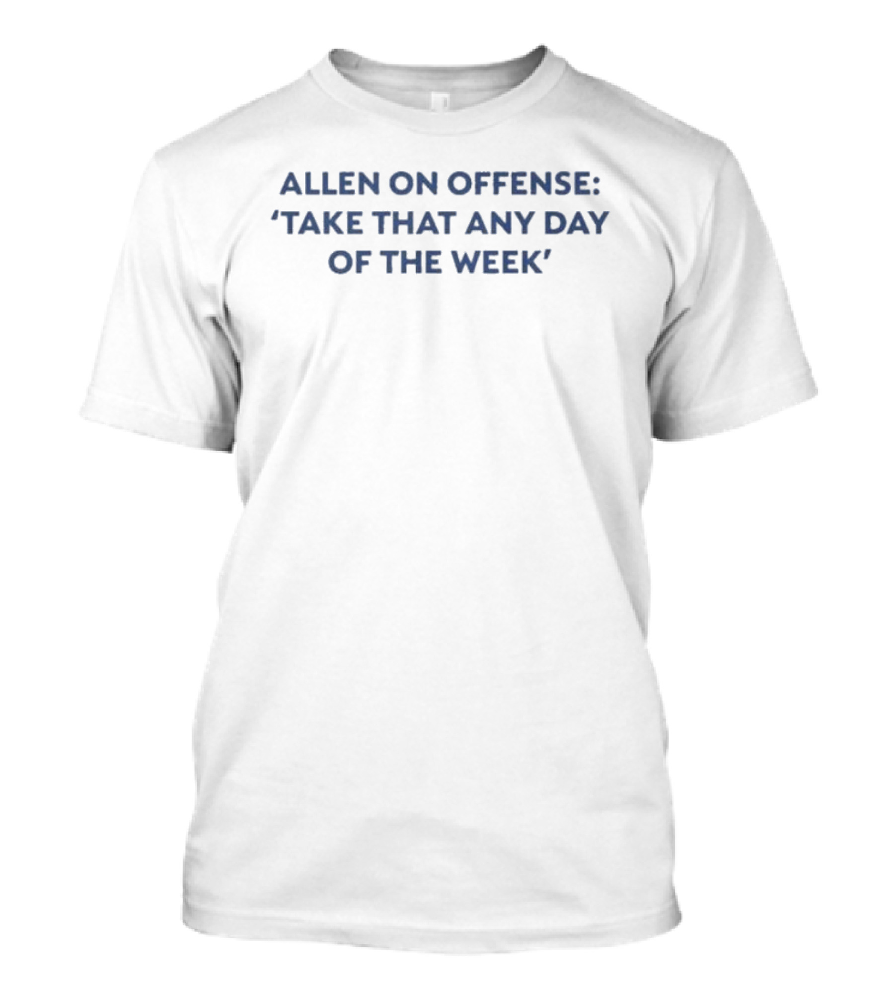 Allen On Offense Take That Any Day Of The Week T-Shirt