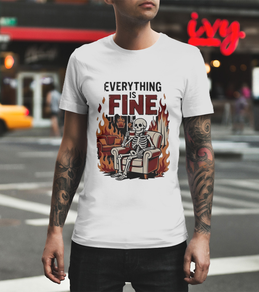 Everything Is Fine Skeleton Enjoying Coffee Amidst Flames T-Shirt