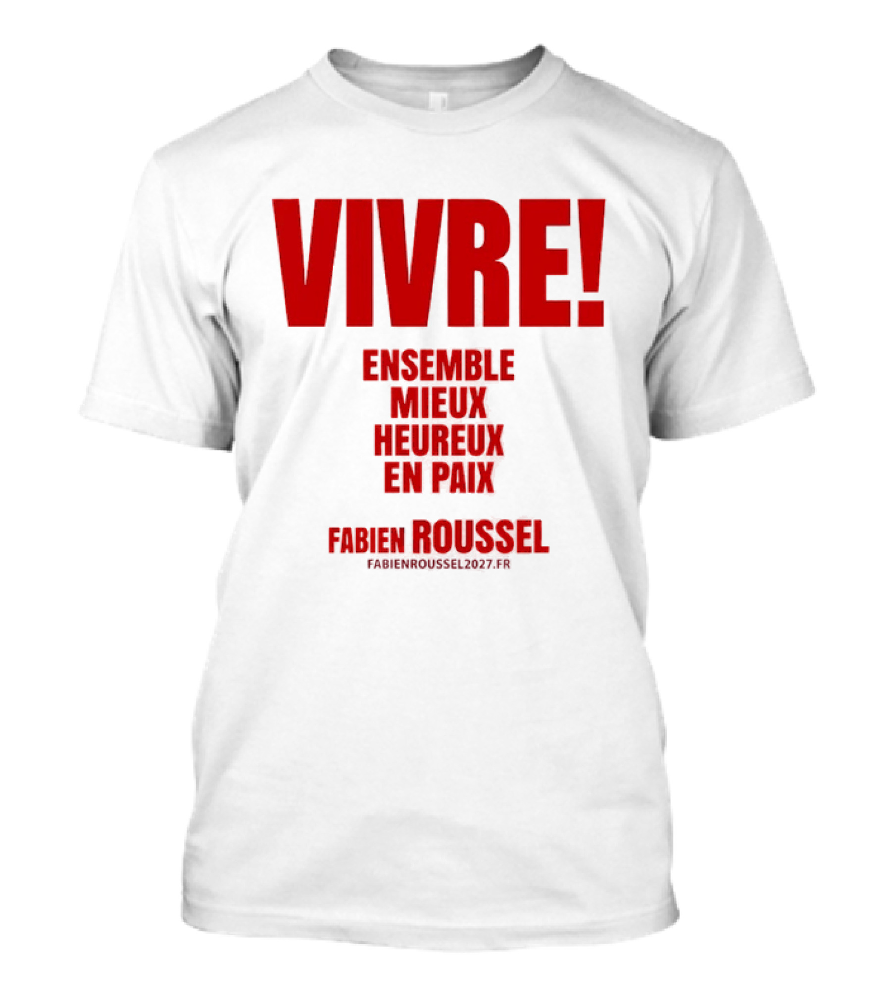 Vivre Ensemble Mieux Heureux En Paix Fabien Roussel 2022 T-Shirt