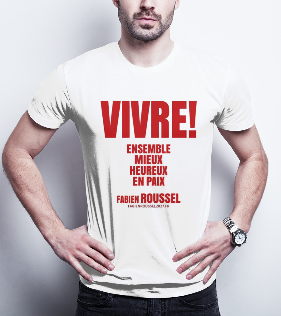 Vivre Ensemble Mieux Heureux En Paix Fabien Roussel 2022 T-Shirt
