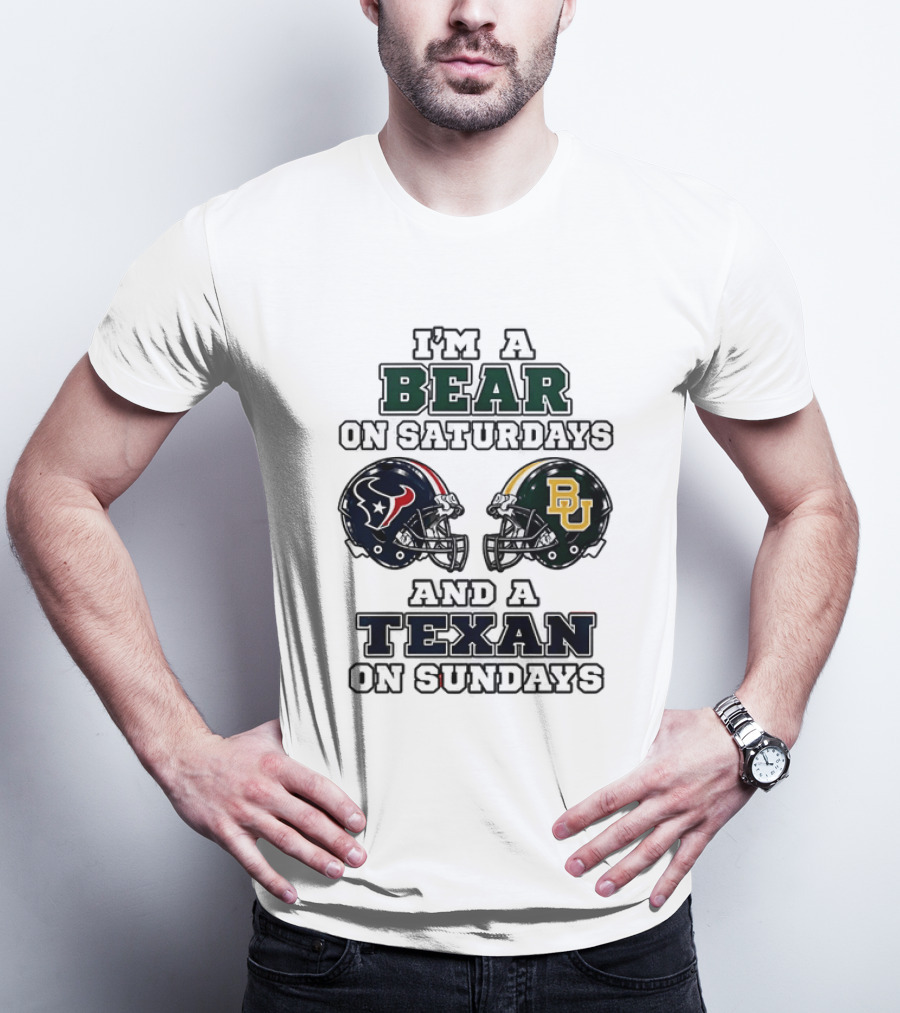 I'm A Bear On Saturdays And A Texan On Sundays Baylor Bears Houston Texans T-Shirt