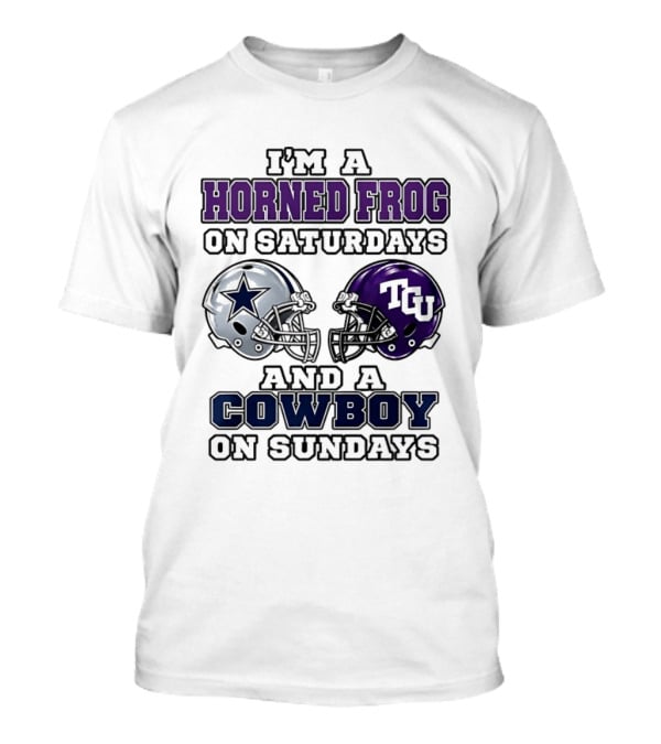 I'm A Horned Frog On Saturdays TCU Helmet And A Cowboy On Sundays Dallas Star T-Shirt