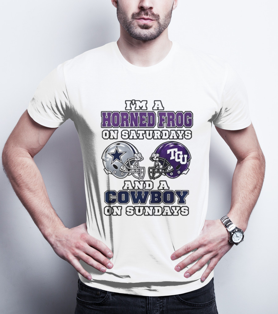 I'm A Horned Frog On Saturdays TCU Helmet And A Cowboy On Sundays Dallas Star T-Shirt