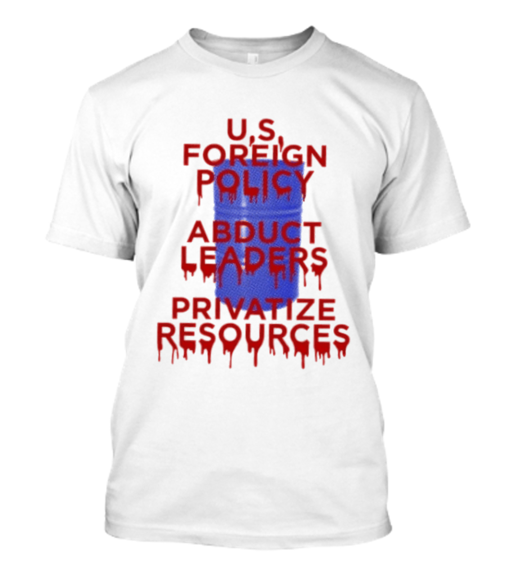 U.S. Foreign Policy Abduct Leaders Privatize Resources Dripping Red T-Shirt