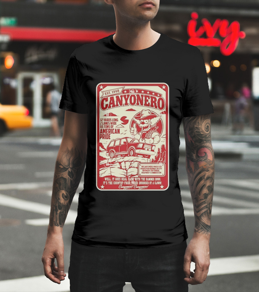Canyonero Est 1998 12 Yards Long 2 Lanes Wide 65 Tons Of American Pride Federal Highway Commission Clown Endorsed T-Shirt