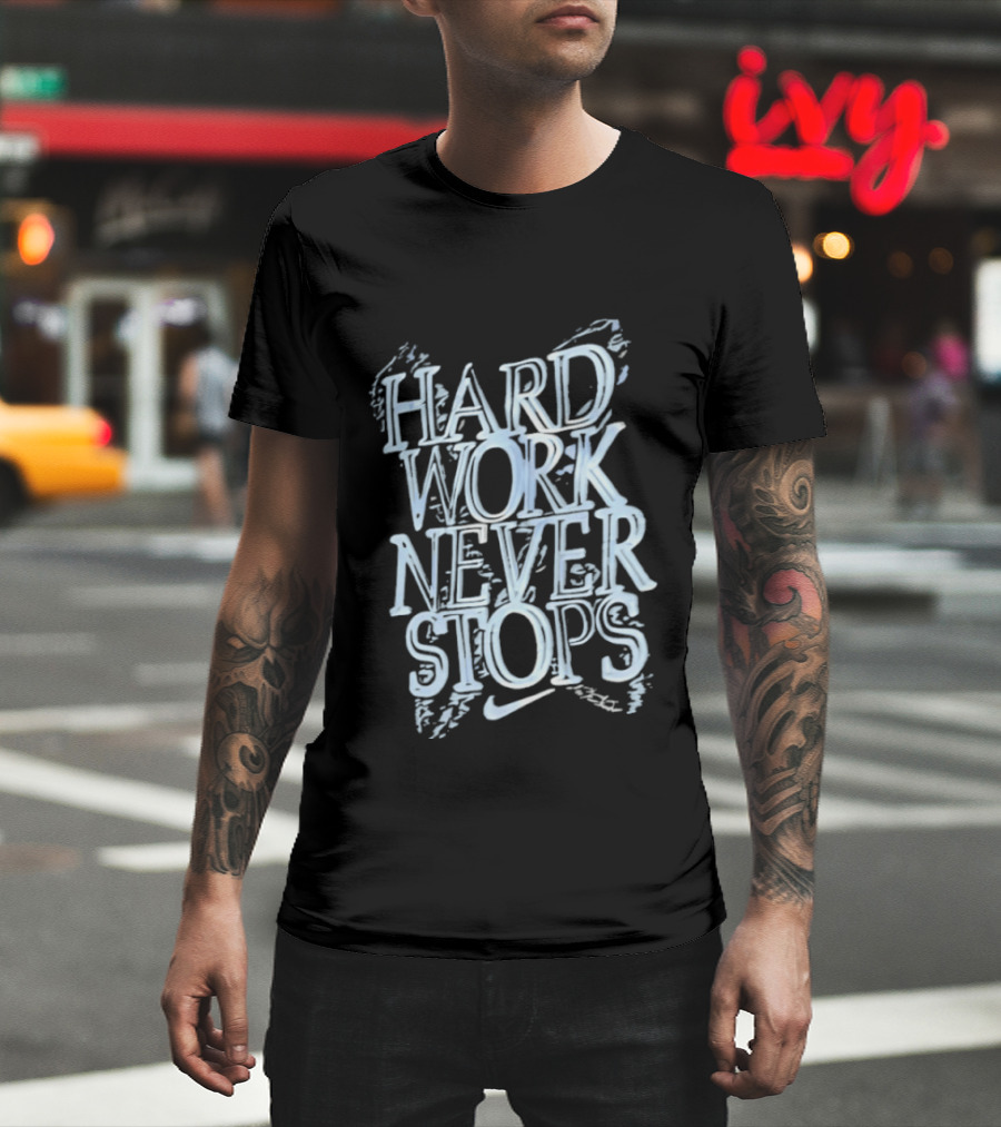 Hard Work Never Stops Motivational Nike T-Shirt