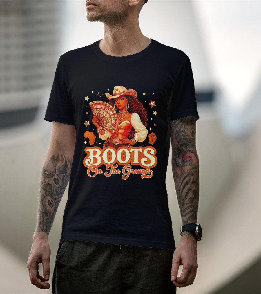 Where Them Fans At Boots On The Ground Cowgirl T-Shirt