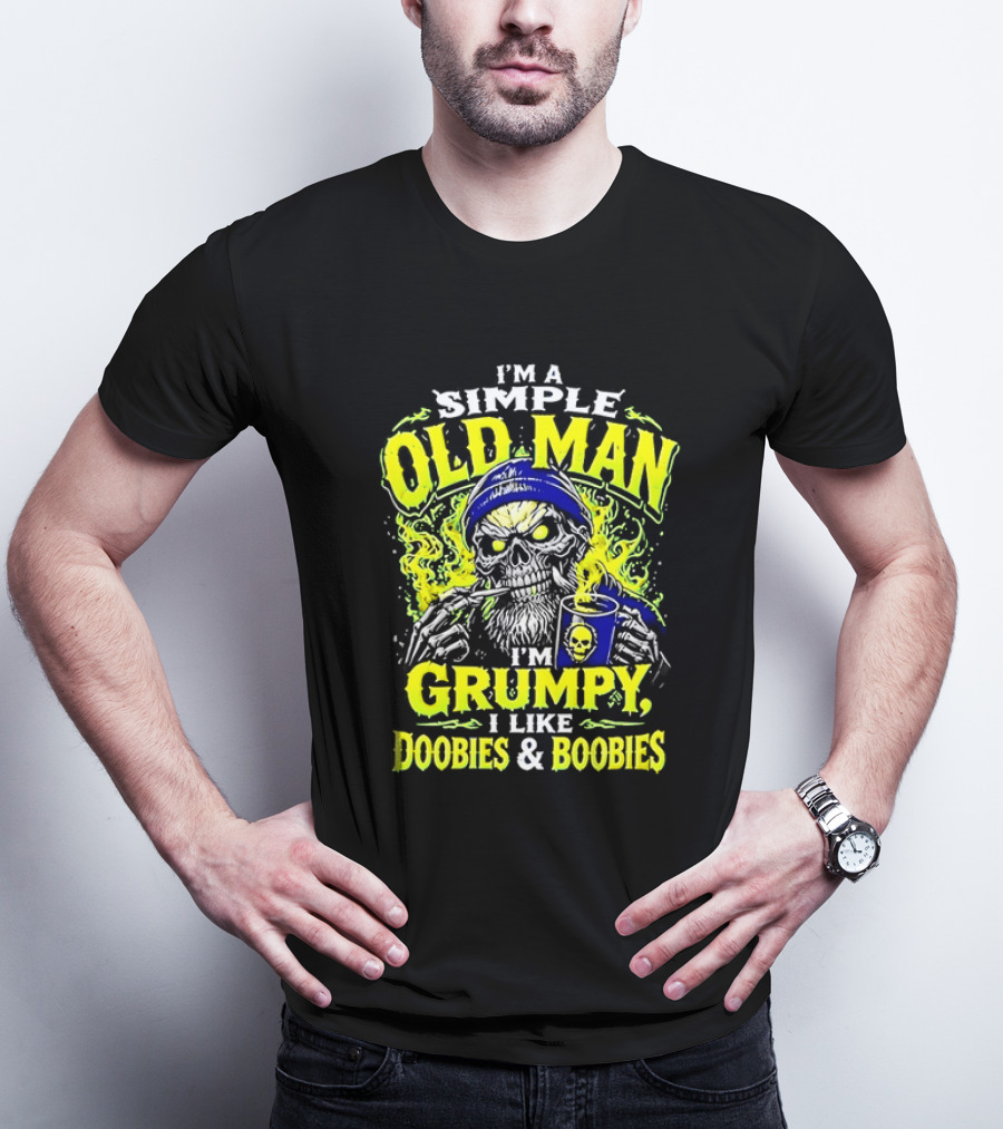 I'm A Simple Old Man Grumpy I Like Doobies And Boobies T-Shirt