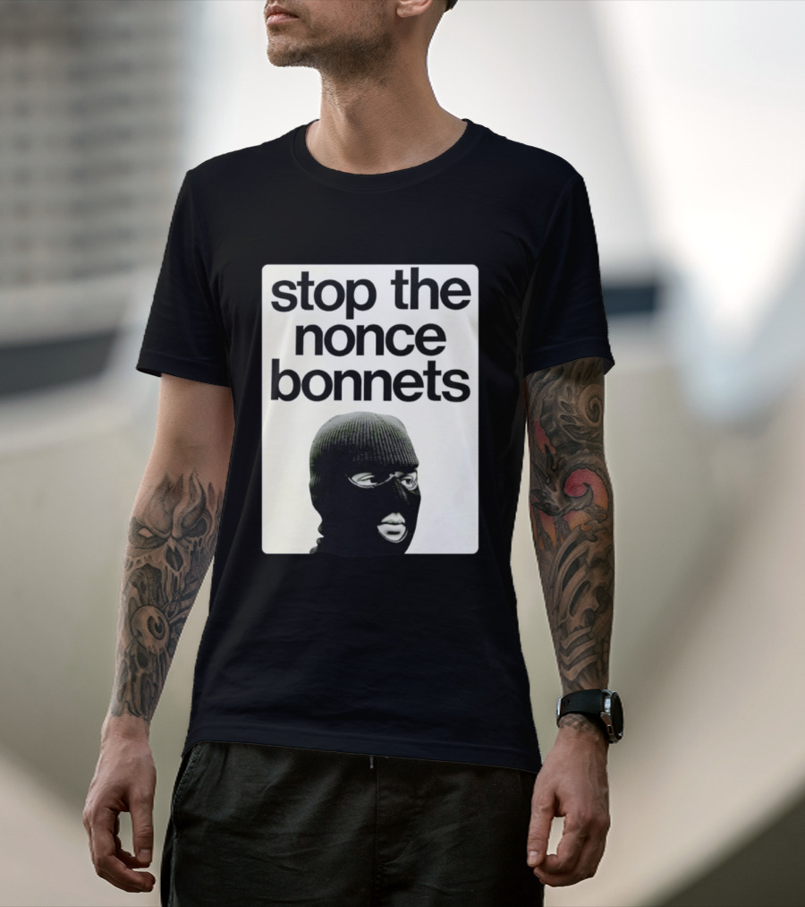 Stop The Nonce Bonnets Balaclava Slang Streetwear T-Shirt