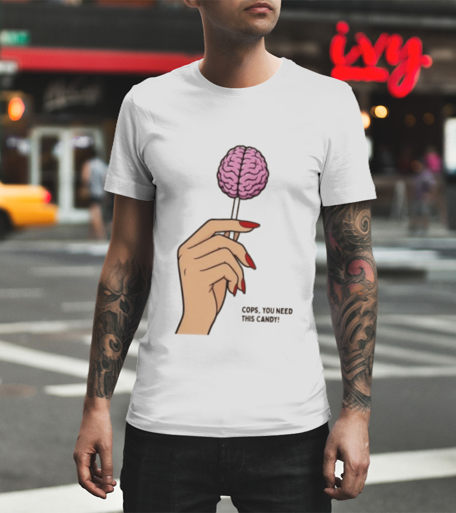 Cops You Need This Candy Hand Pink Brain Lollipop T-Shirt