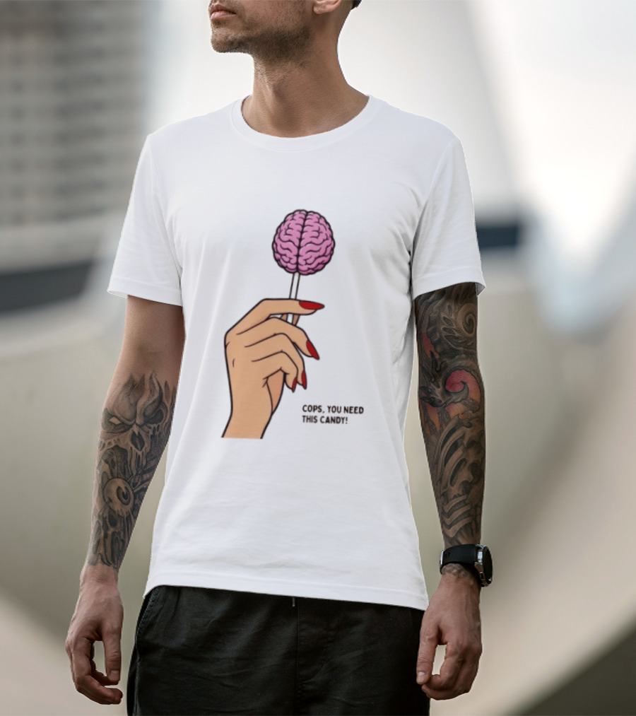 Cops You Need This Candy Hand Pink Brain Lollipop T-Shirt