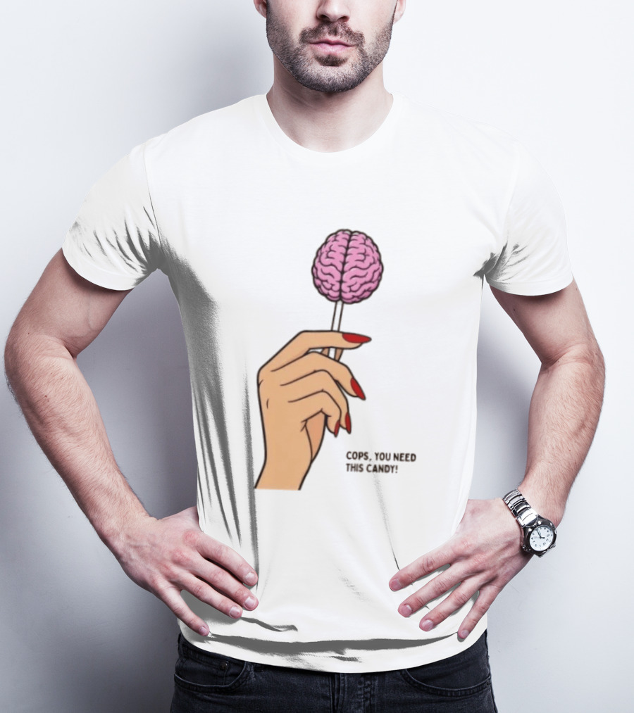 Cops You Need This Candy Hand Pink Brain Lollipop T-Shirt