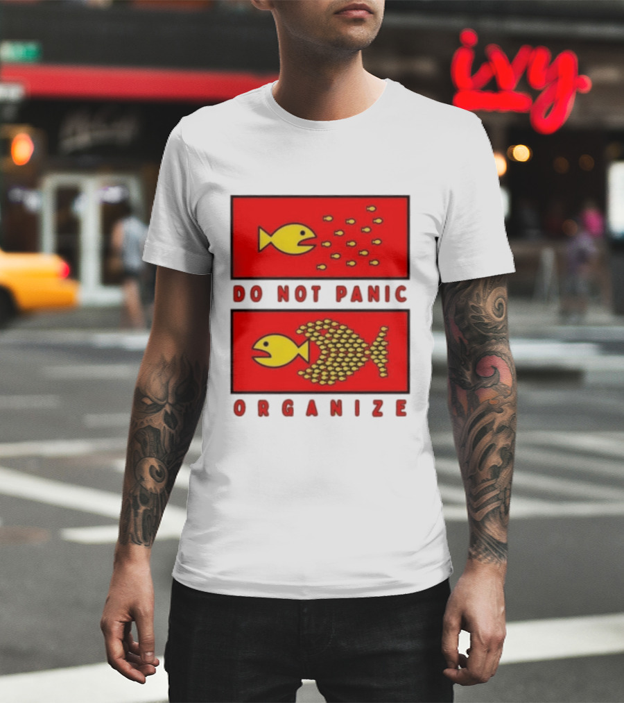 Do Not Panic Organize Fish Unity Activism Strategy T-Shirt