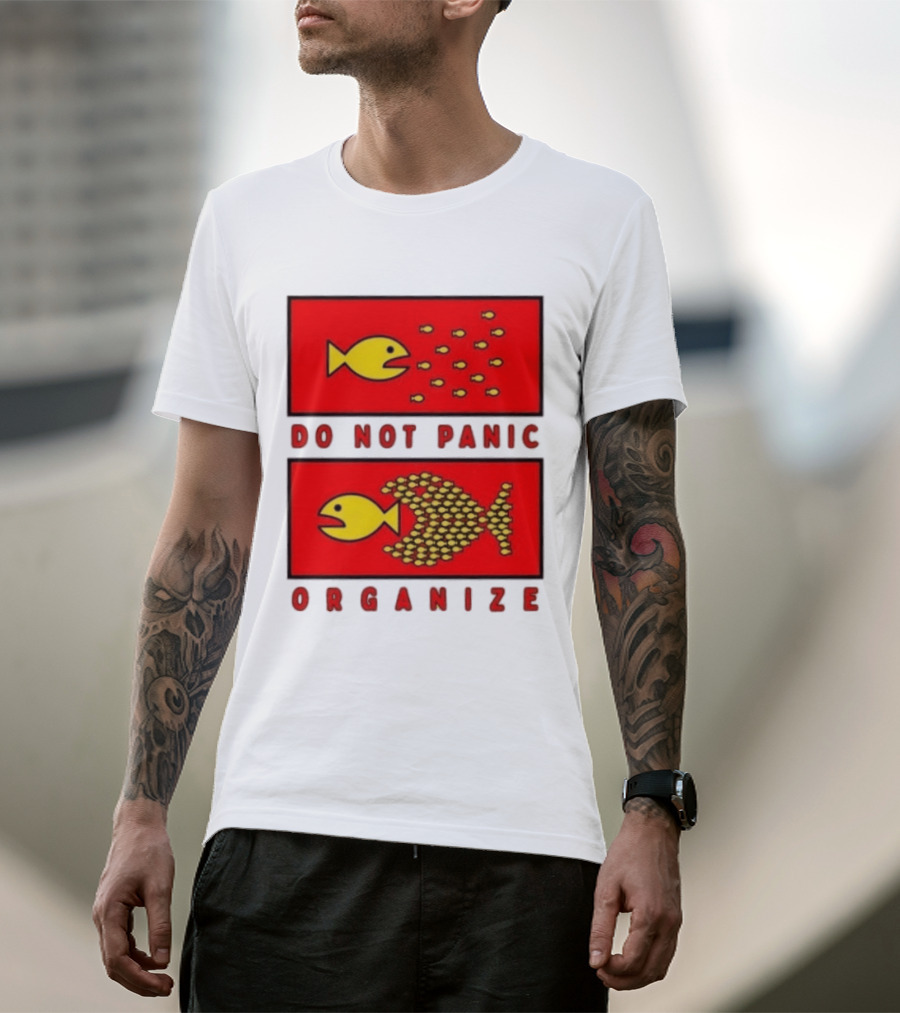 Do Not Panic Organize Fish Unity Activism Strategy T-Shirt