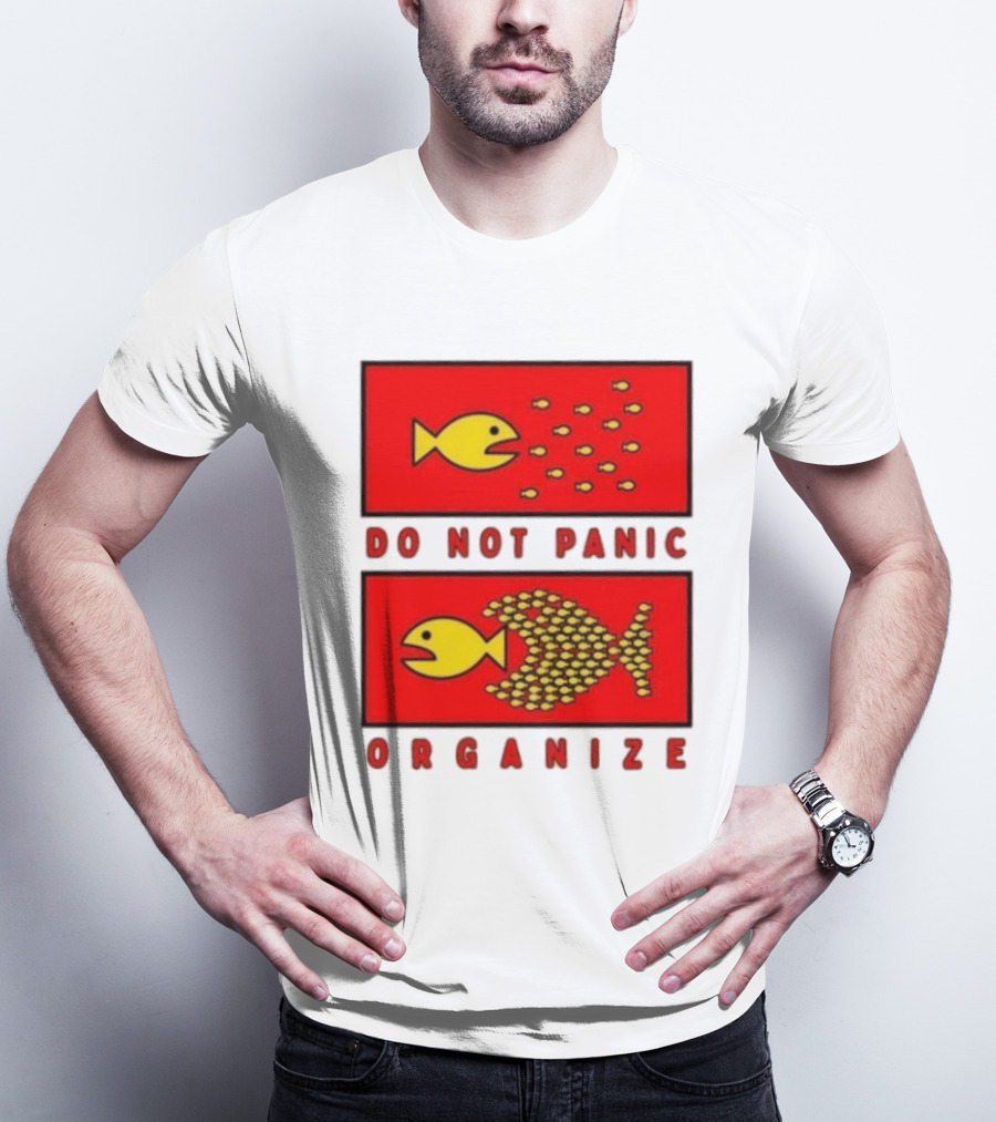 Do Not Panic Organize Fish Unity Activism Strategy T-Shirt