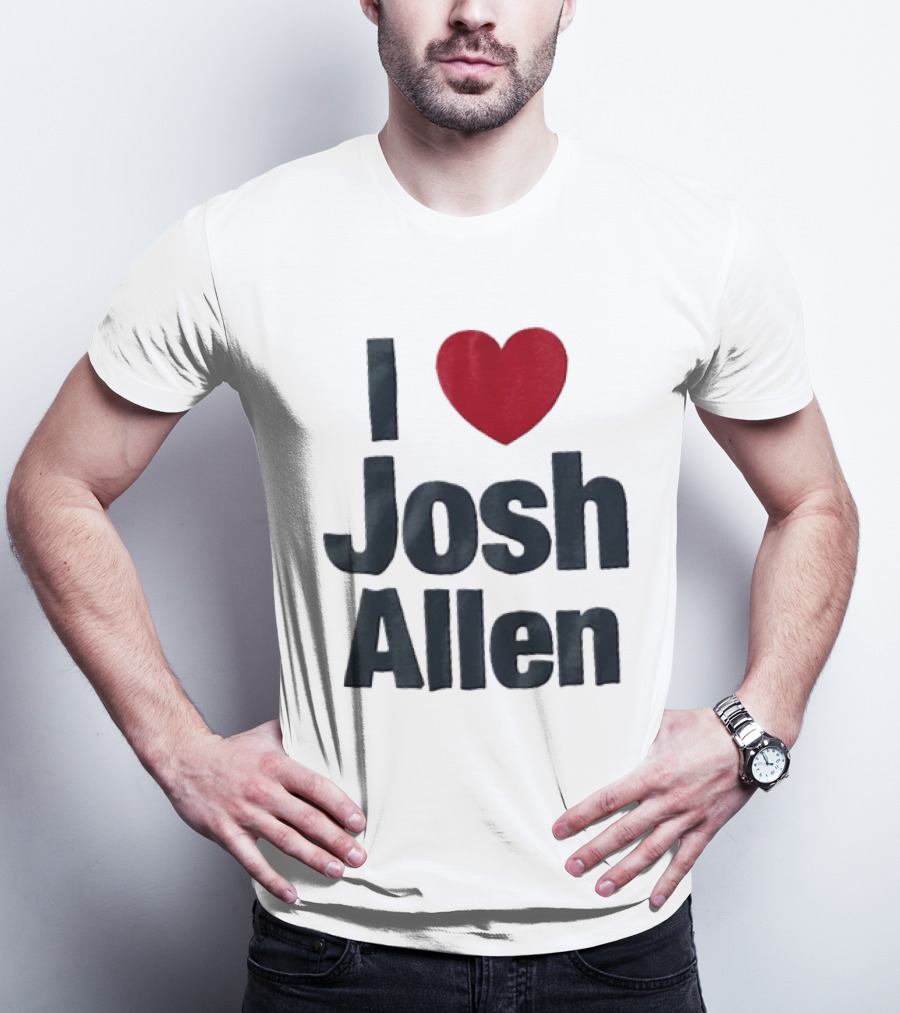 I Love Josh Allen Buffalo Bills Fan Gear T-Shirt