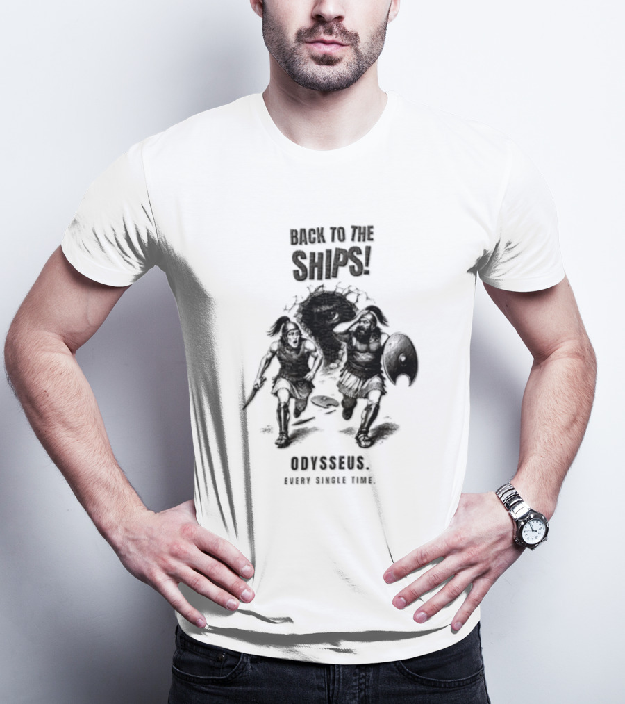 Odysseus Back To The Ships Every Single Time Greek Mythology T-Shirt