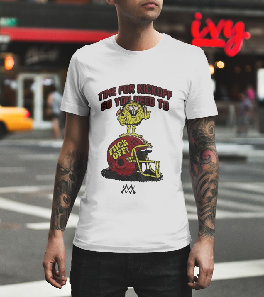 Time For Kickoff You Need To Fuck Off Angry Character On Football Helmet T-Shirt