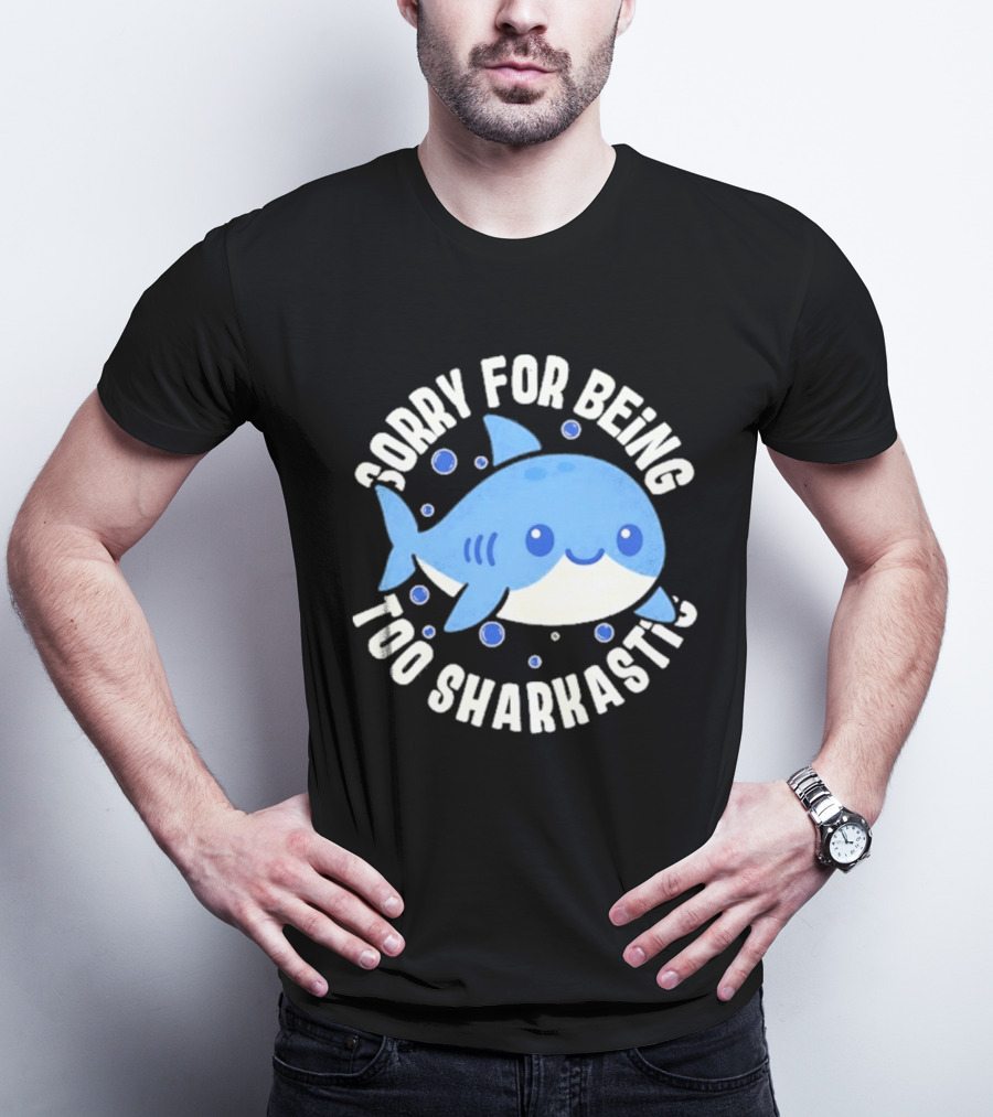 Sorry For Being Too Sharkastic Cute Blue Cartoon Shark T-Shirt
