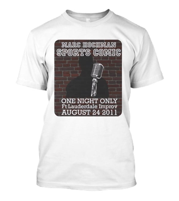 Marc Hochman Sports Comic One Night Only Ft Lauderdale Improv August 24 2011 T-Shirt