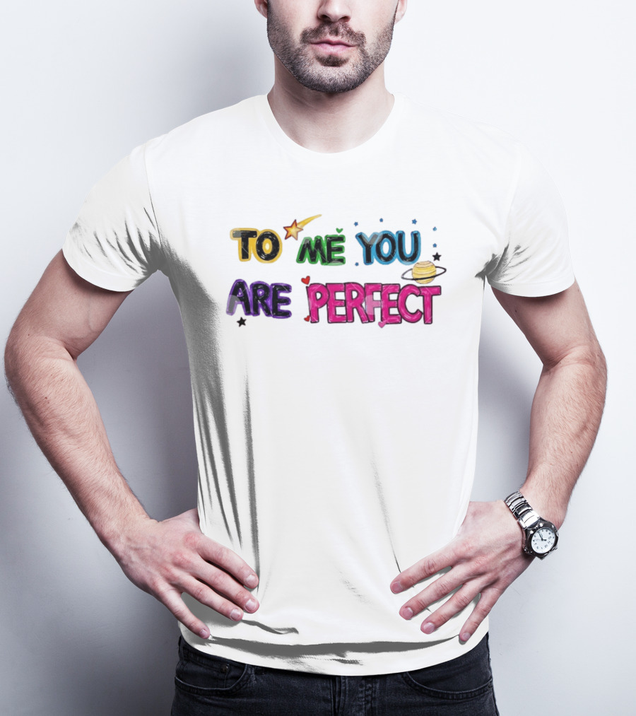 To Me You Are Perfect Colorful Space Star And Planet Positive Message T-Shirt