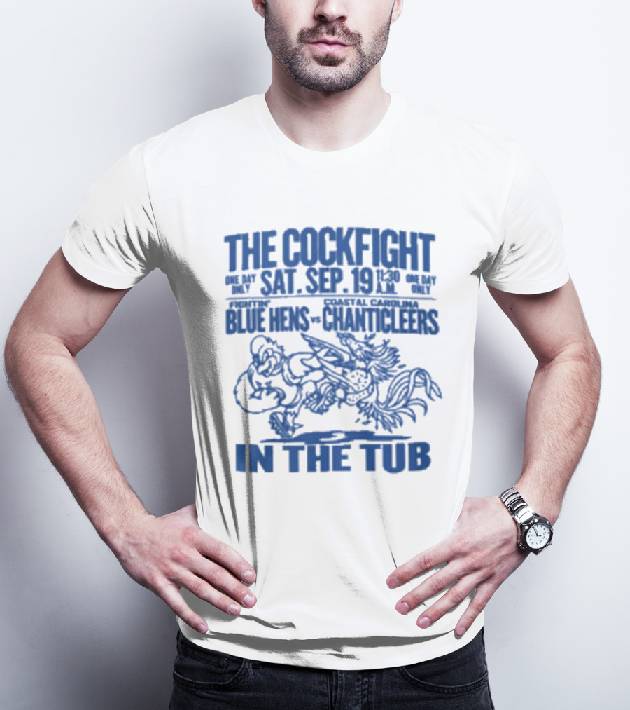 The Cockfight Sat Sep 19 Blue Hens Chanticleers In The Tub T-Shirt