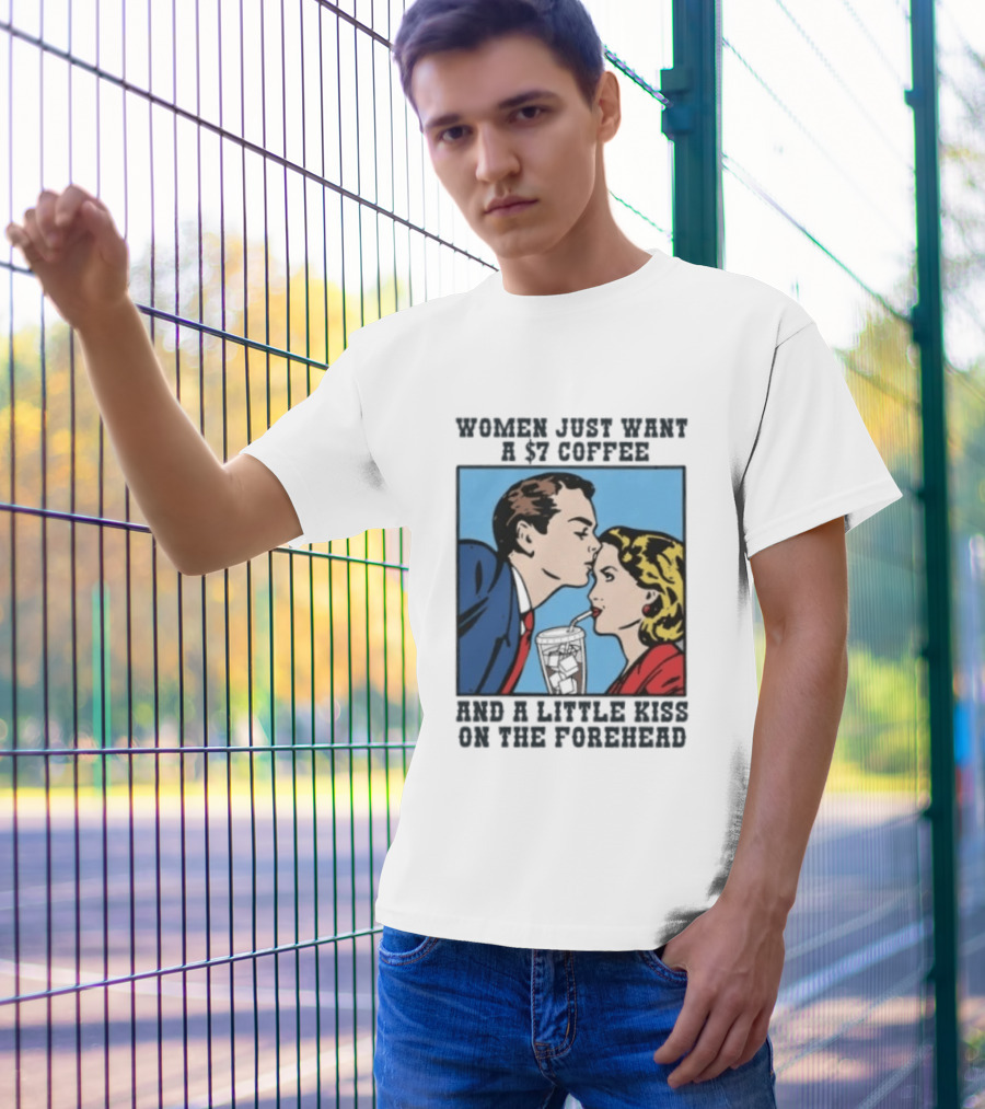 Women Just Want A 7 Coffee And A Little Kiss On The Forehead Vintage Pop T-Shirt