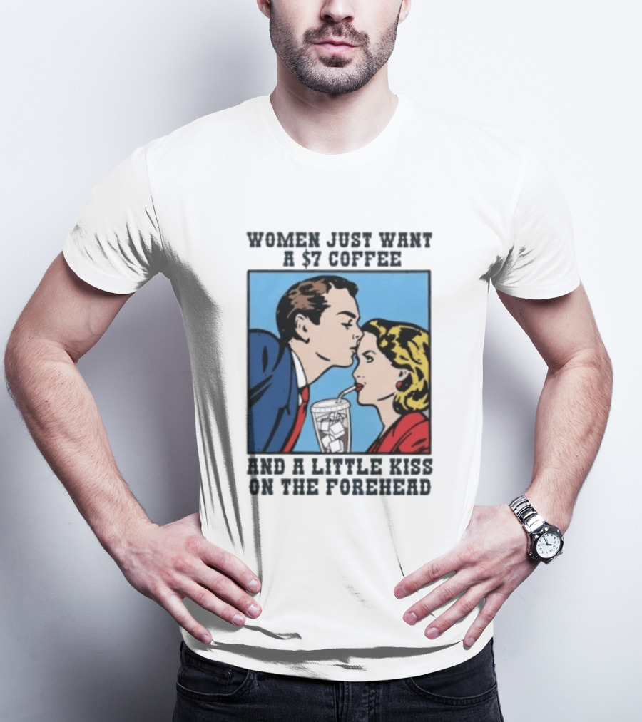 Women Just Want A 7 Coffee And A Little Kiss On The Forehead Vintage Pop T-Shirt
