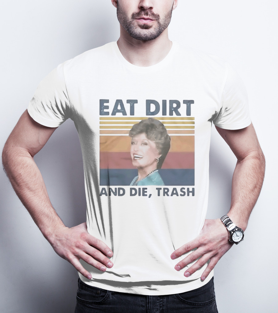 Eat Dirt And Die Trash Dorothy Zbornak Humor T-Shirt