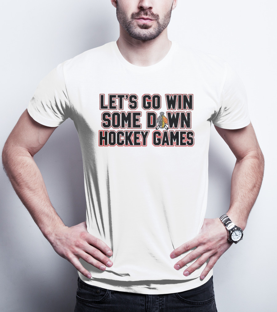 Let's Go Win Some Hockey Games Chicago Blackhawks T-Shirt