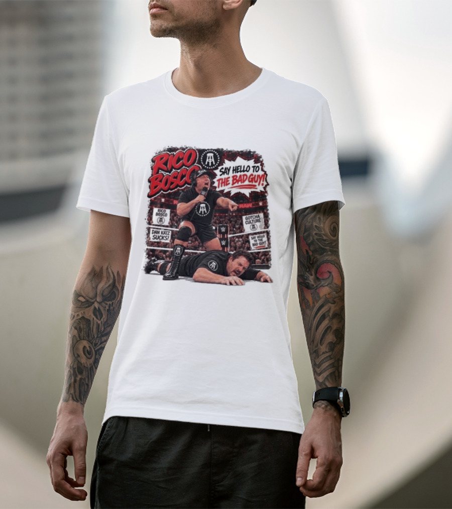 Rico Bosco Say Hello To The Bad Guy Dan Katz Sucks Wrestling Showdown Gotcha Culture T-Shirt