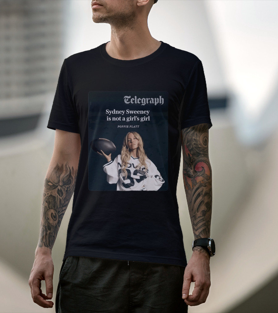 Telegraph Feature Sydney Sweeney Is Not A Girl's Girl Poppie Platt T-Shirt