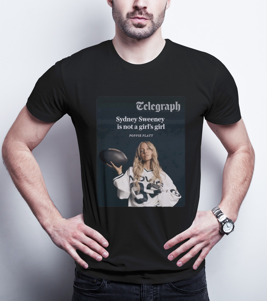 Telegraph Feature Sydney Sweeney Is Not A Girl's Girl Poppie Platt T-Shirt