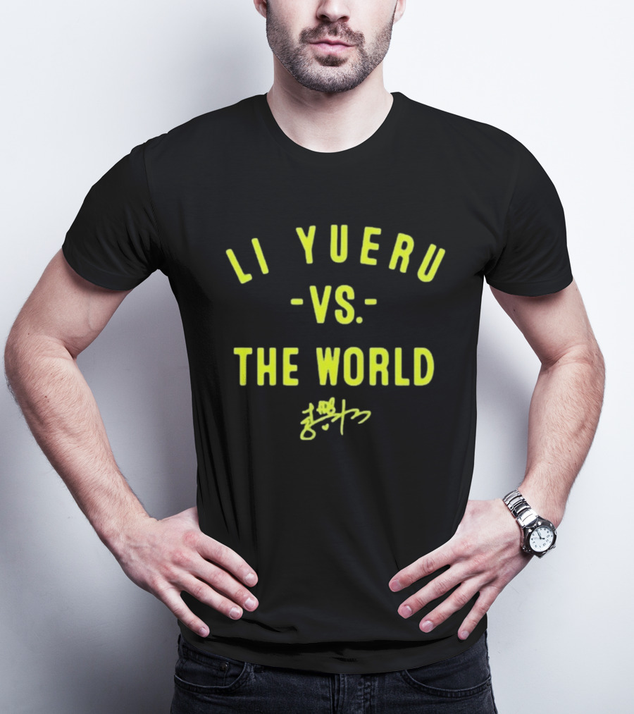 Li Yueru Vs. The World Signature Edition T-Shirt