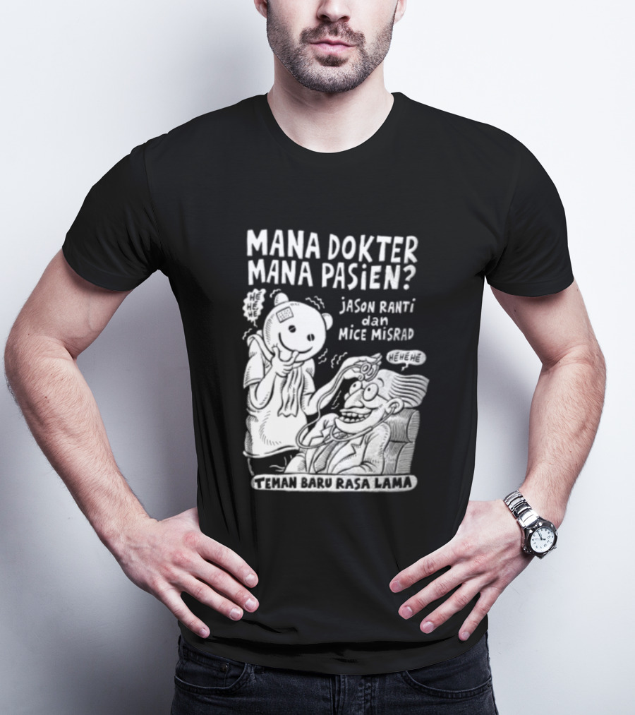 Mana Dokter Mana Pasien Jason Ranti Mice Misrad Teman Baru Rasa Lama T-Shirt