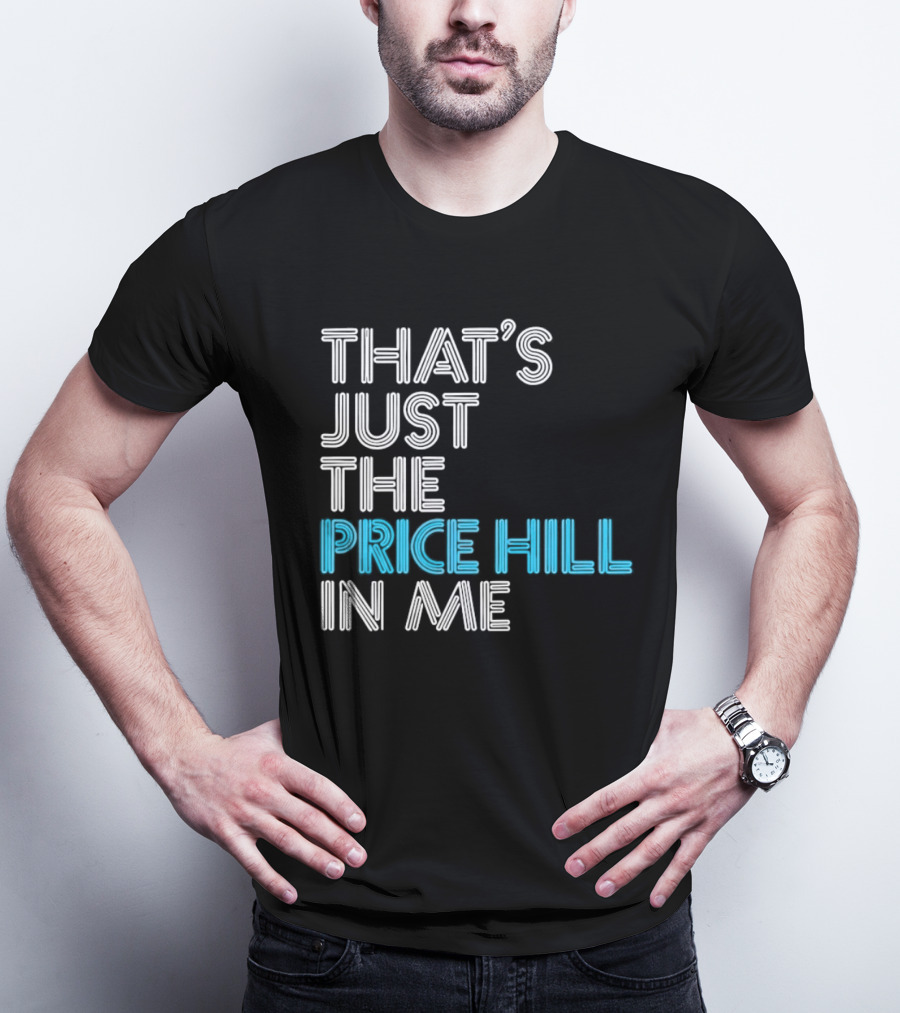That's Just The Price Hill In Me Cincinnati T-Shirt
