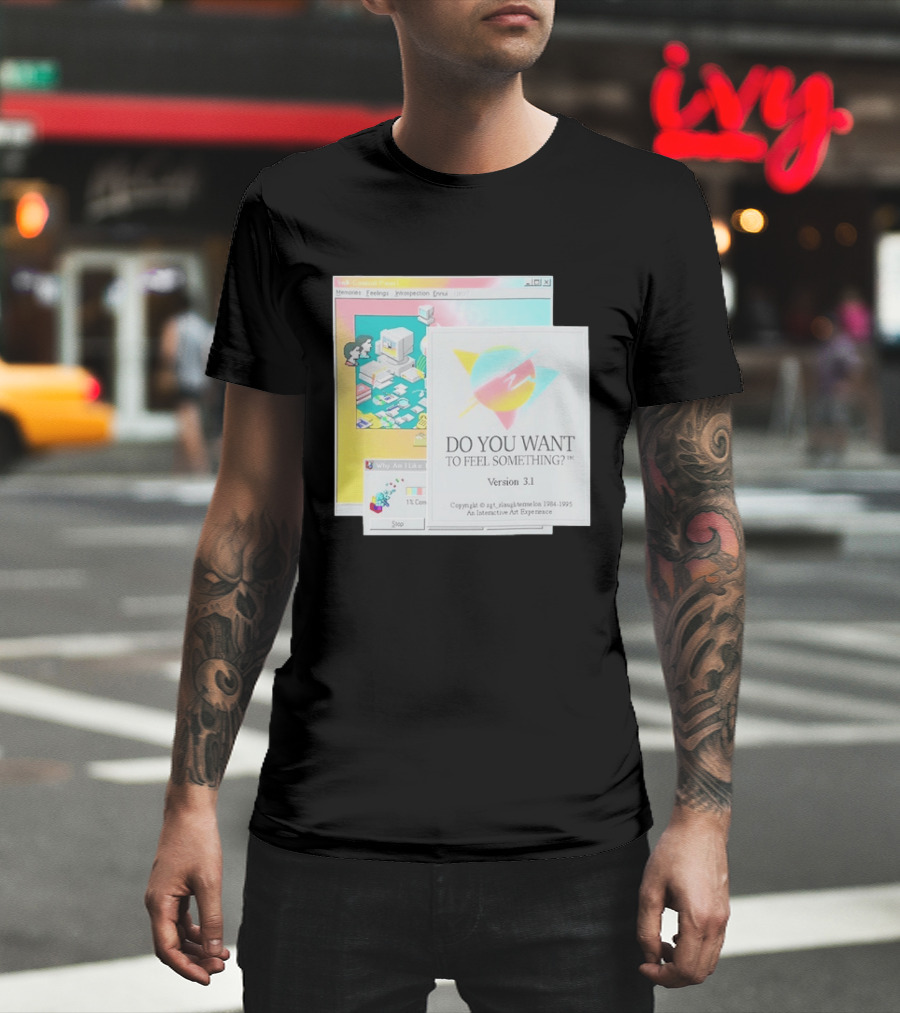 DO YOU WANT TO FEEL SOMETHING Version 3.1 Interactive Art Experience Memories Feelings Introspection Copyright 1984 1995 T-Shirt