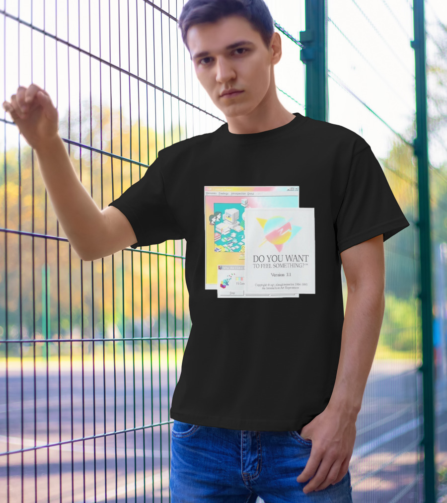 DO YOU WANT TO FEEL SOMETHING Version 3.1 Interactive Art Experience Memories Feelings Introspection Copyright 1984 1995 T-Shirt