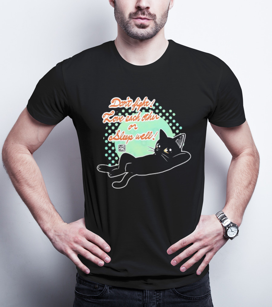 Don't Fight Love Each Other Or Sleep Well Black Cat Playful Message T-Shirt