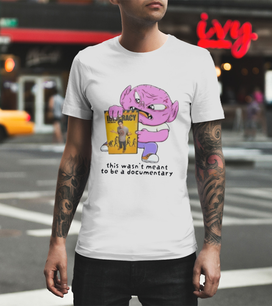 Idiocracy Luke Wilson This Wasn't Meant To Be A Documentary T-Shirt