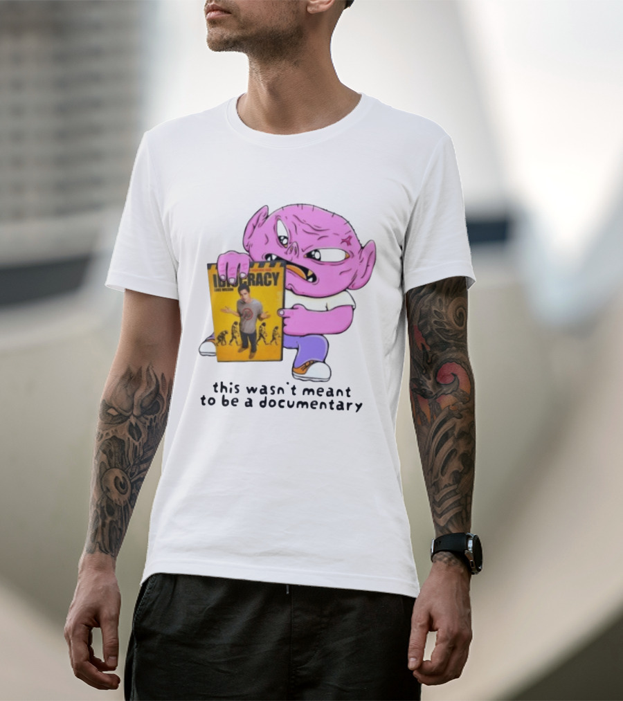 Idiocracy Luke Wilson This Wasn't Meant To Be A Documentary T-Shirt