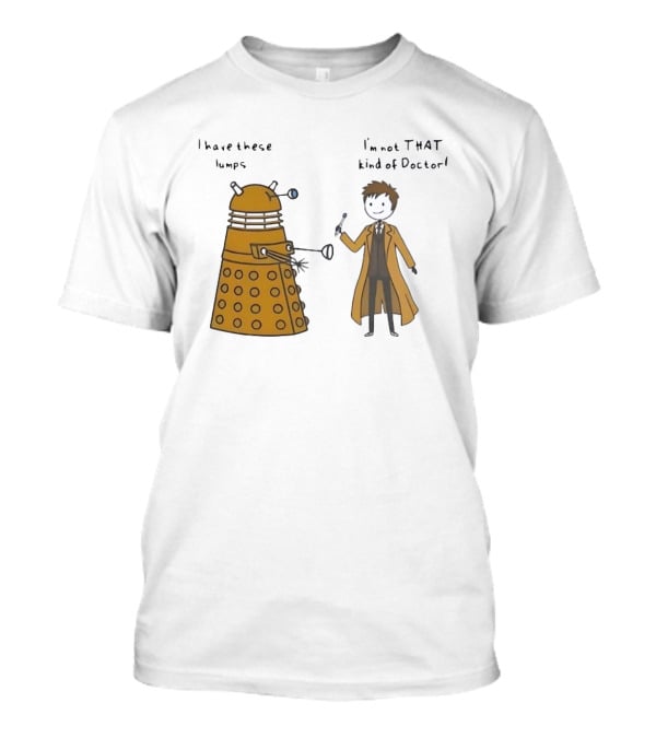 Doctor Who Dalek Humor I Have These Lumps I'm Not That Kind Of Doctor T-Shirt