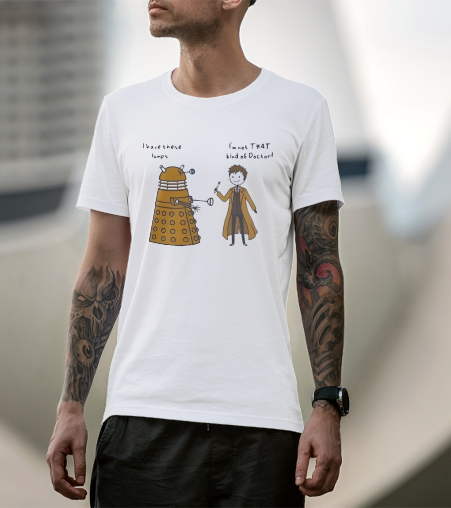 Doctor Who Dalek Humor I Have These Lumps I'm Not That Kind Of Doctor T-Shirt
