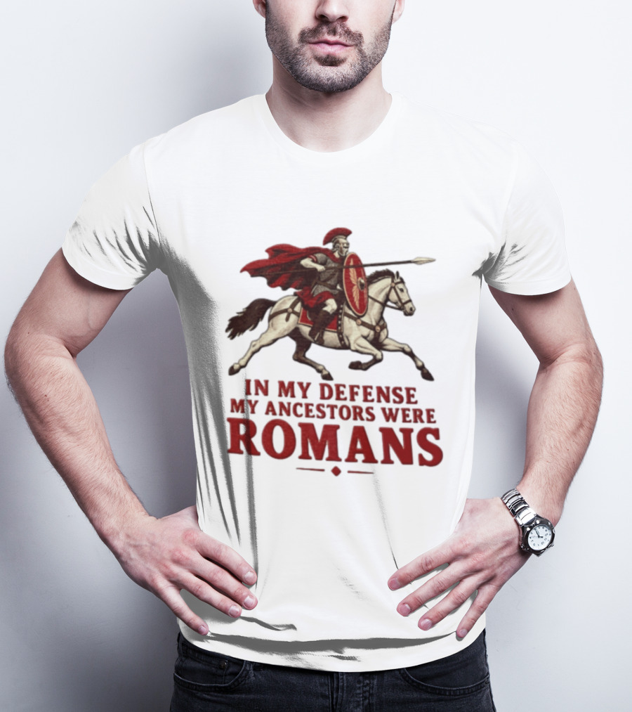 Roman Soldier On Horseback In My Defense My Ancestors Were Romans T-Shirt