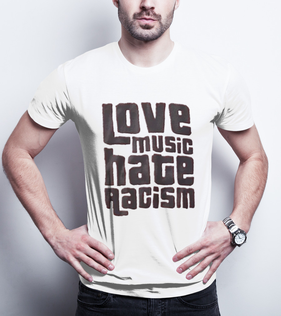 Love Music Hate Racism Movement Awareness T-Shirt